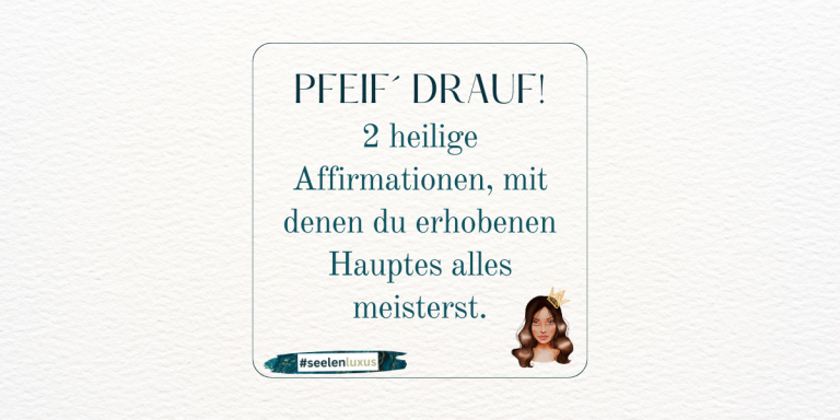 Pfeif drauf! Die zwei heiligen Affirmationen, mit denen du erhobenen ...